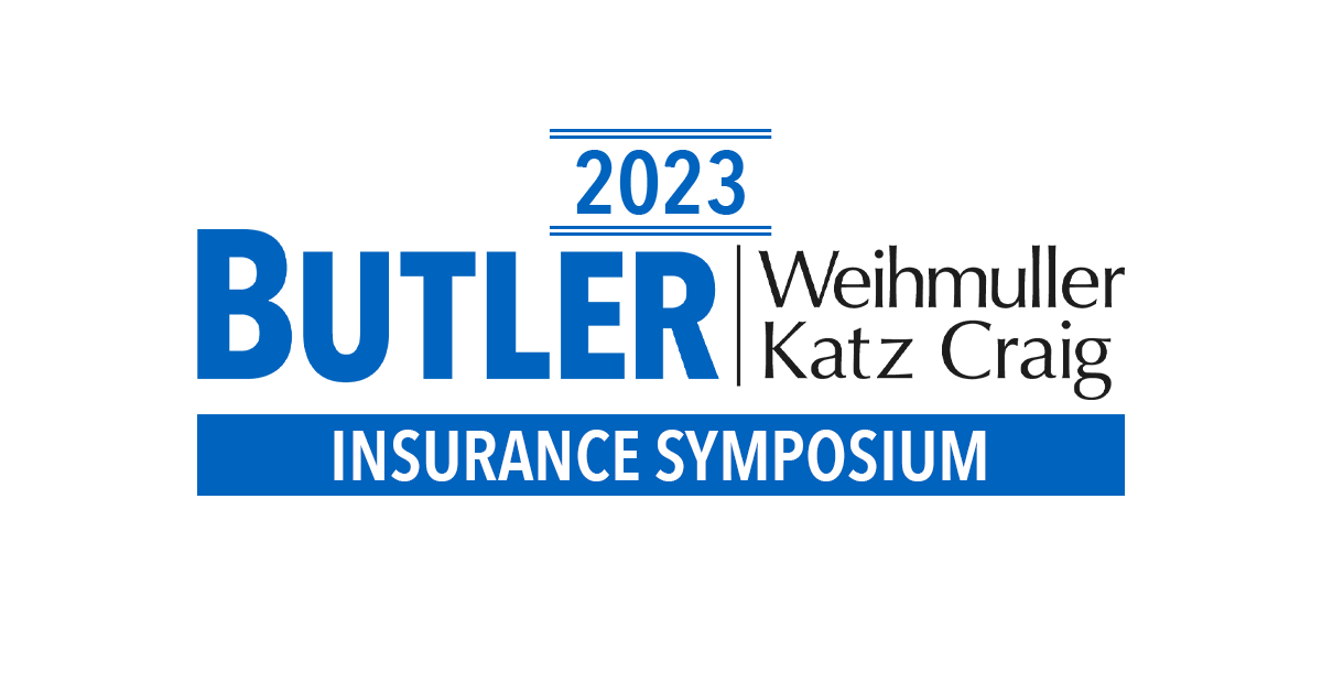 Butler Insurance Symposium - 2023 Series - Butler Weihmuller Katz Craig LLP
